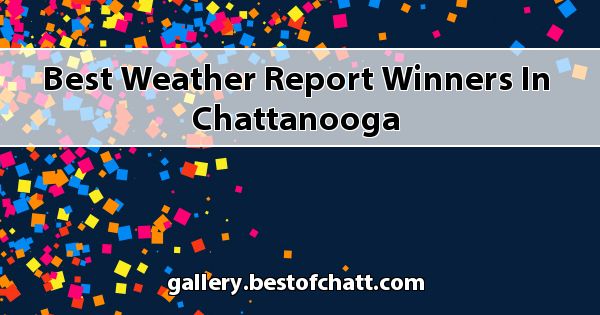 Best Weather Report Winners in Chattanooga 2023